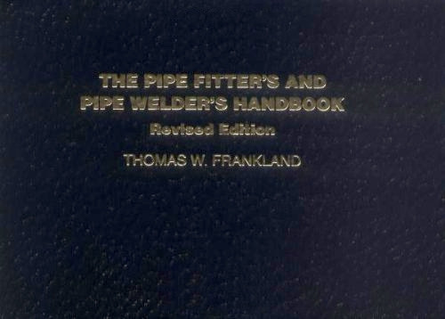 The Pipe Fitter's and Pipe Welder's Handbook - Thomas W Frankland ...